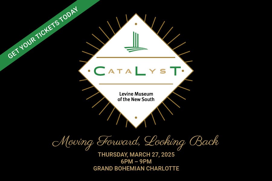 CataLysT 2025: Moving Forward, Looking Back - Levine Museum of the New ...